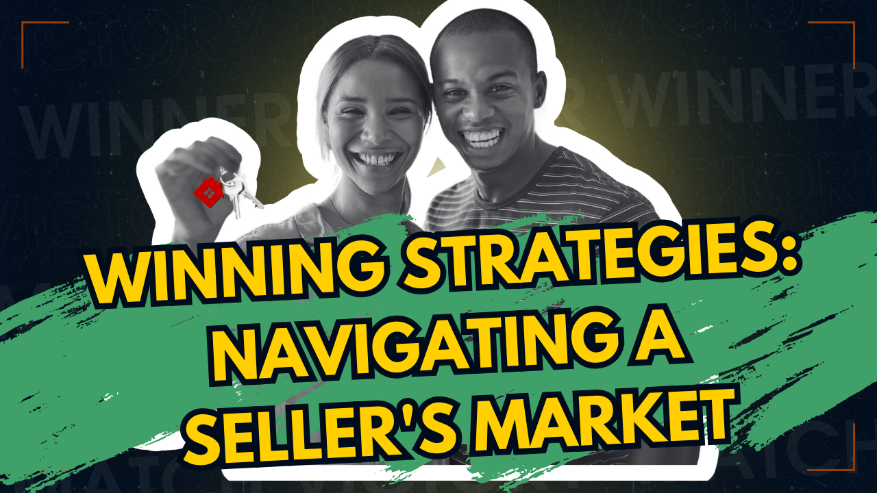 Winning Strategies: Navigating a Seller's Market Winning Strategies: Navigating a Seller's Market