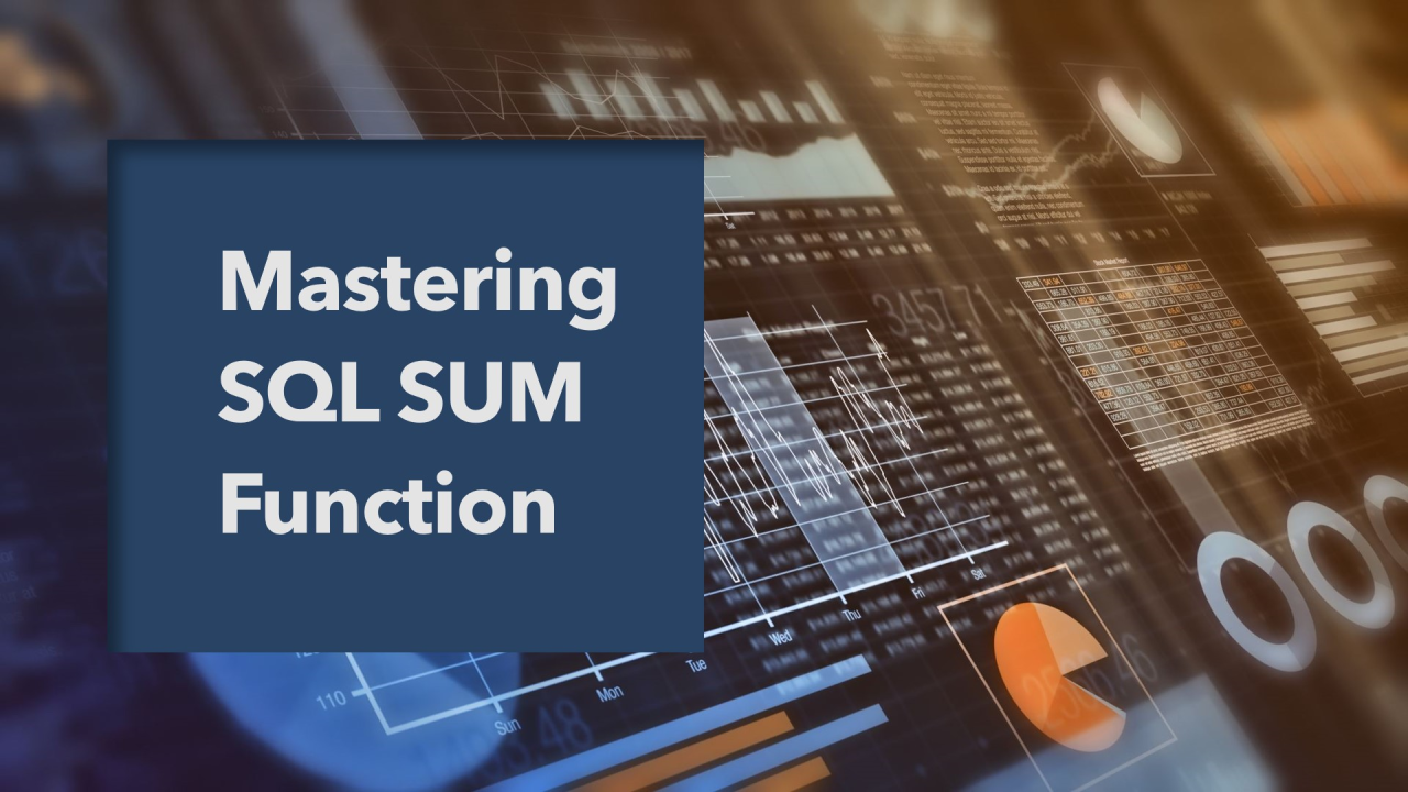 Mastering the SQL SUM Function Mastering the SQL SUM Function