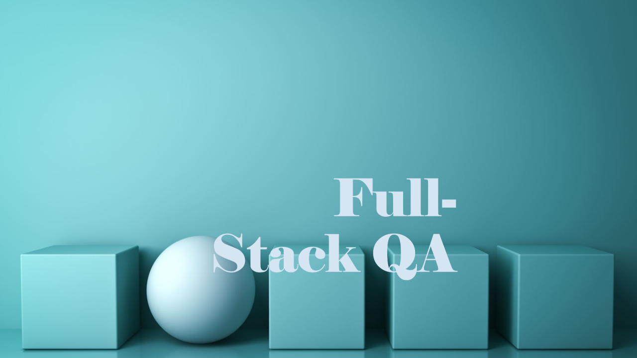 Full-Stack QA Full-Stack QA