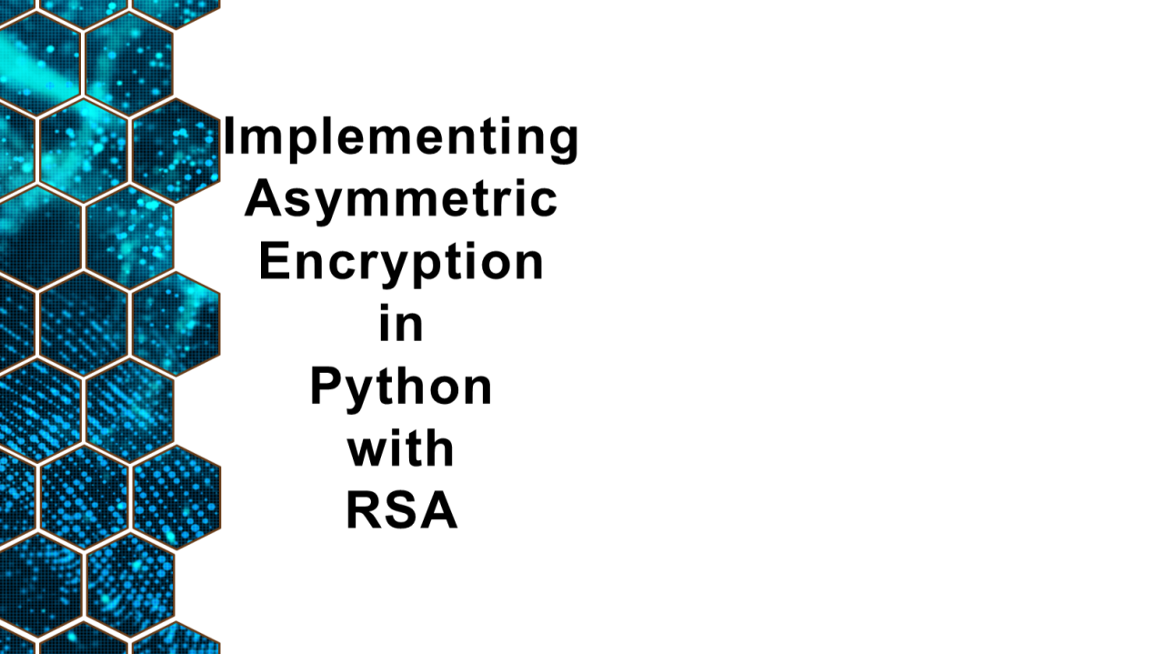 Implementing Asymmetric Encryption in Python with RSA Implementing Asymmetric Encryption in Python with RSA