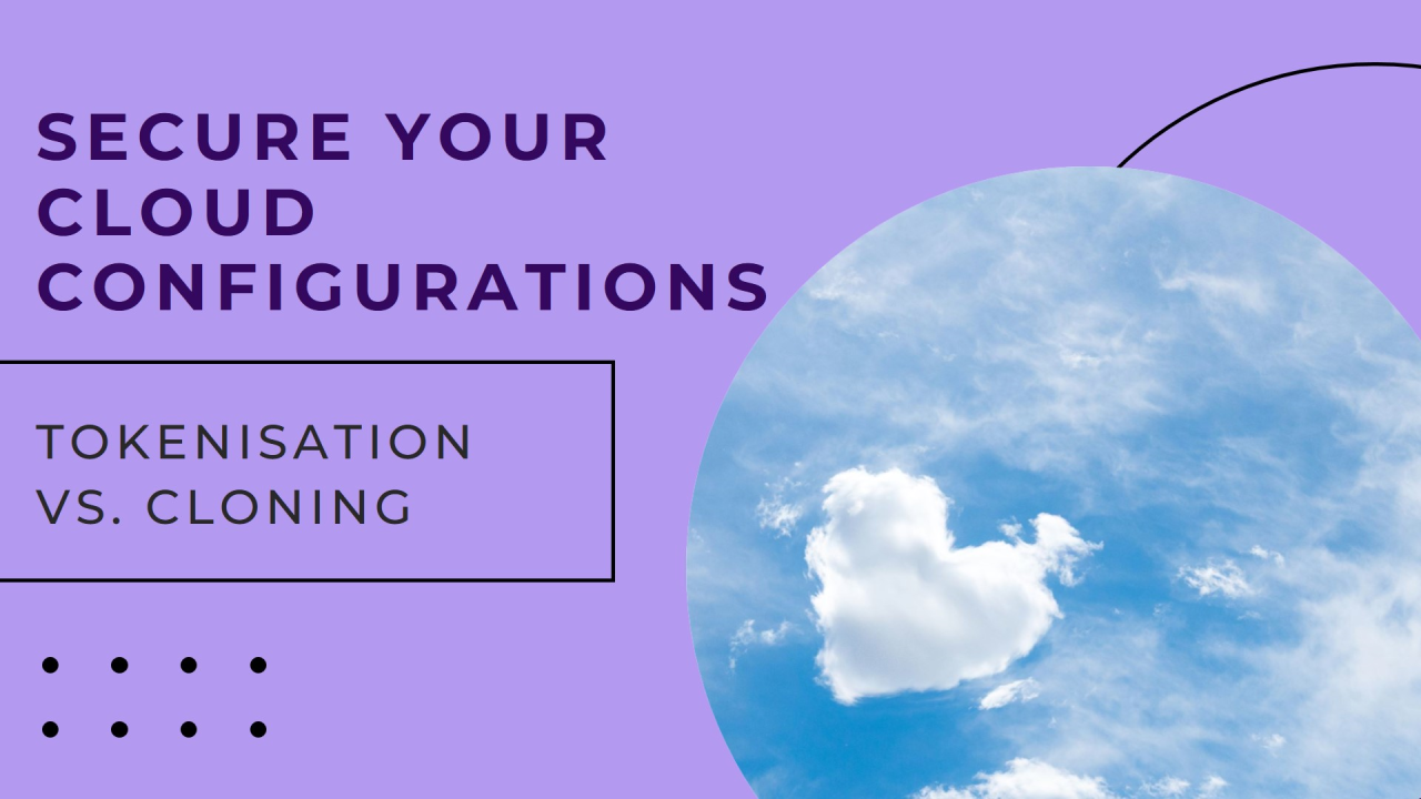 Tokenisation vs. Cloning - Securing Cloud Configurations in the Face of ... Tokenisation vs. Cloning - Securing Cloud Configurations in the Face of ...
