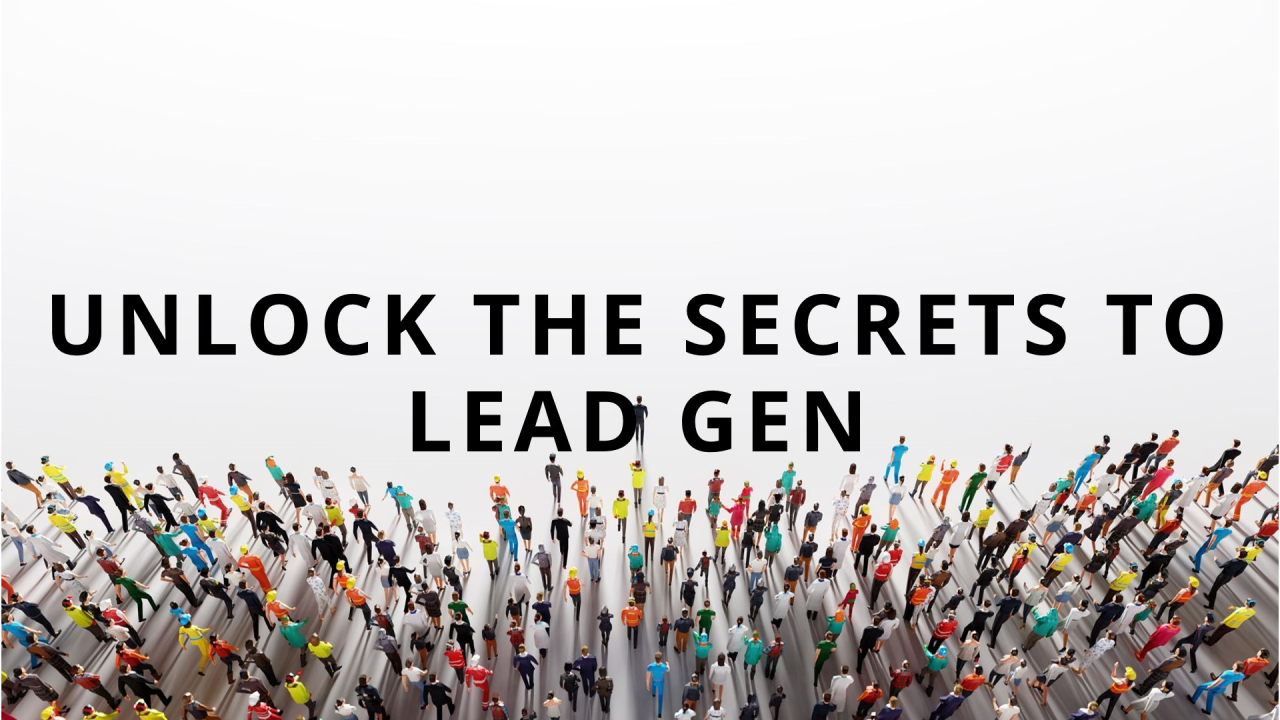 Unlocking the secrets to lead generation success Unlocking the secrets to lead generation success