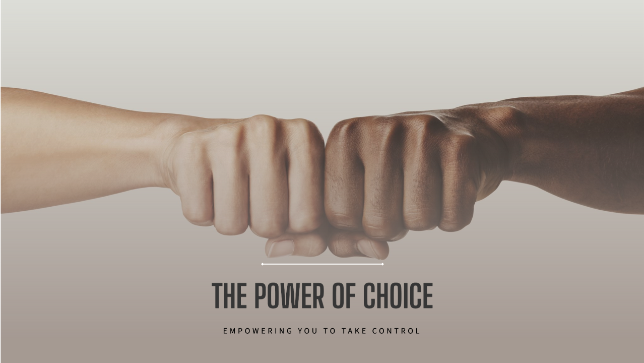 Reclaiming Power: The Empowering Force of Choice Reclaiming Power: The Empowering Force of Choice