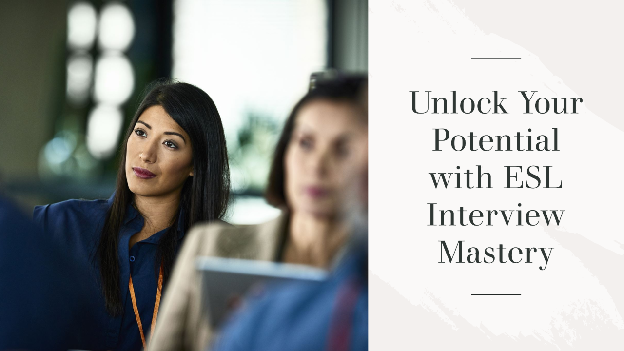 Unlocking Potential: The Path to ESL Interview Mastery Unlocking Potential: The Path to ESL Interview Mastery