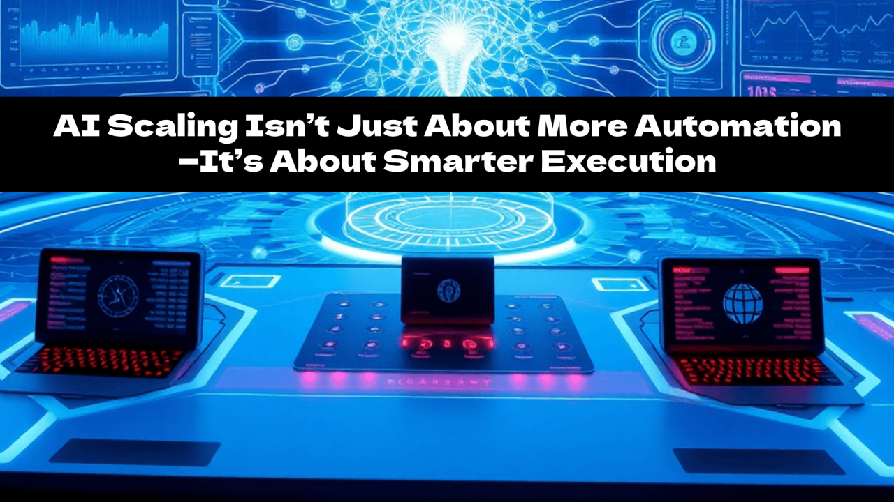 Beyond Automation: The Critical Role of Execution-Aware AI in Scaling ... Beyond Automation: The Critical Role of Execution-Aware AI in Scaling ...