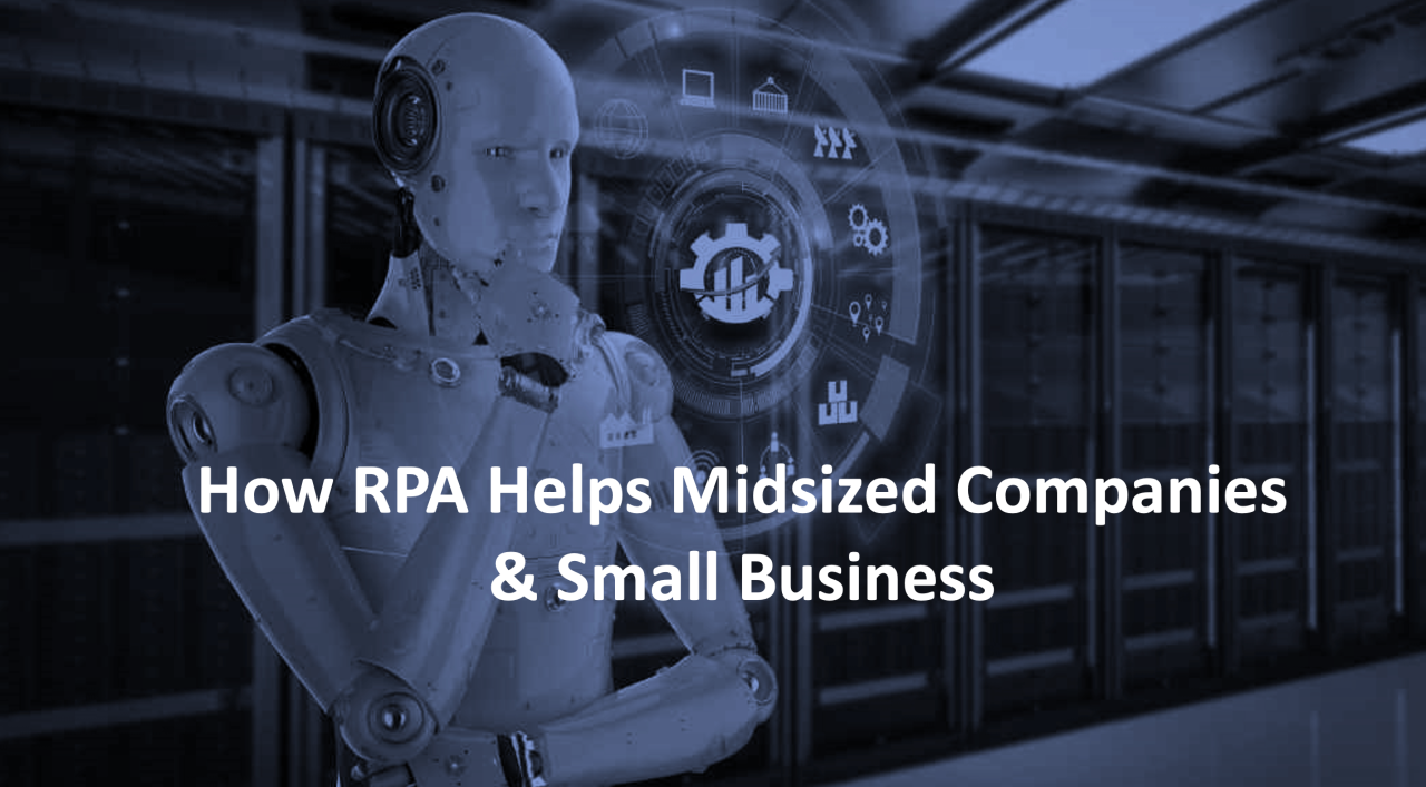 How RPA Can Help Midsized Companies and Small Businesses How RPA Can Help Midsized Companies and Small Businesses