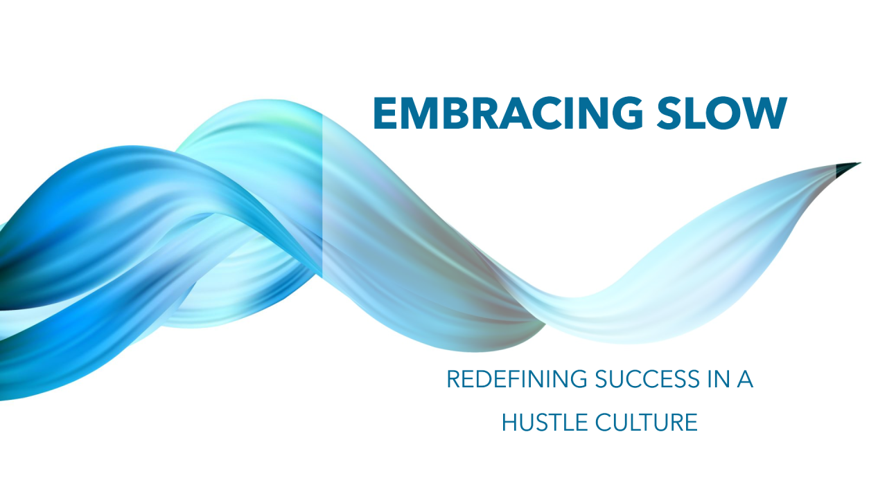 Embracing Slow: My Journey to Redefining Success in a Hustle Culture Embracing Slow: My Journey to Redefining Success in a Hustle Culture
