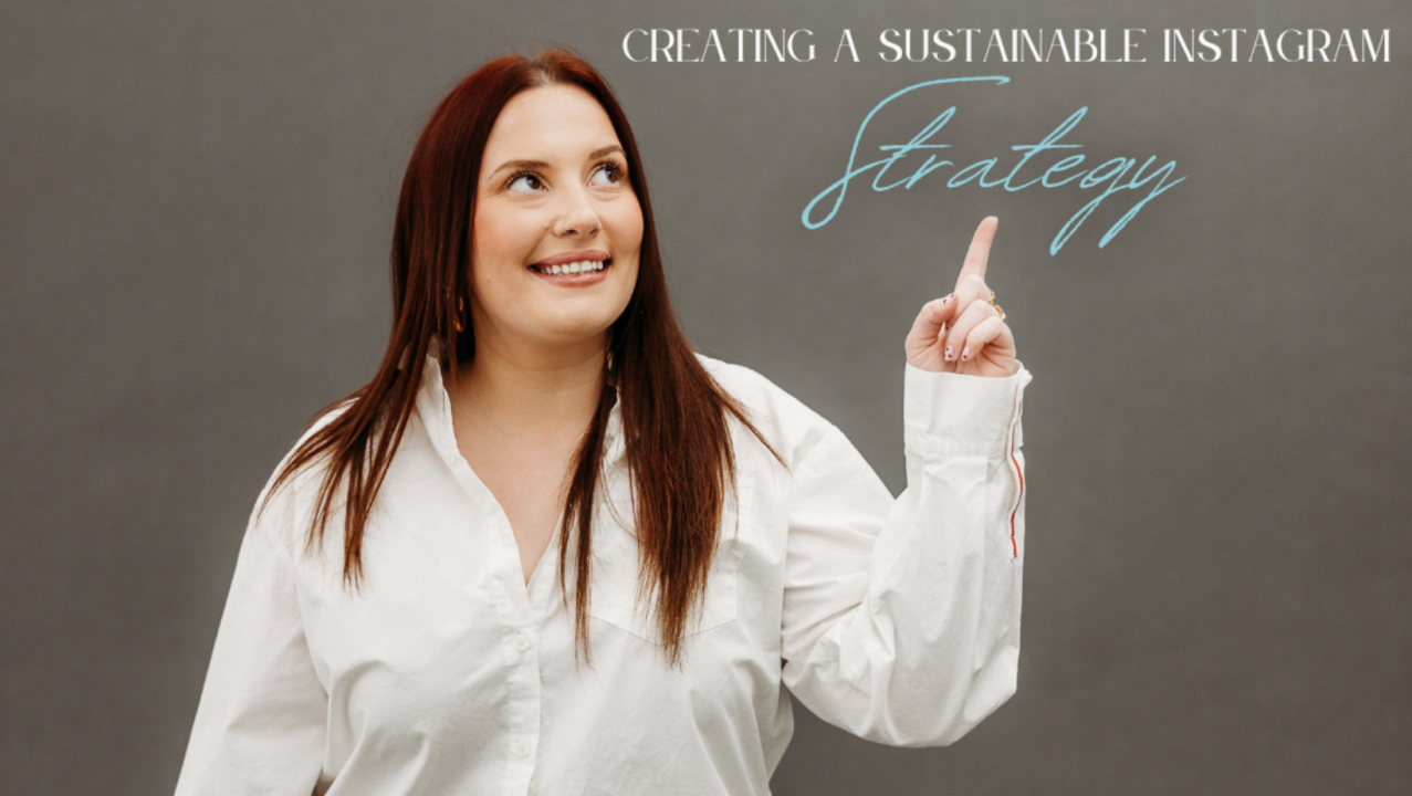 CREATING A SUSTAINABLE INSTAGRAM STRATEGY CREATING A SUSTAINABLE INSTAGRAM STRATEGY