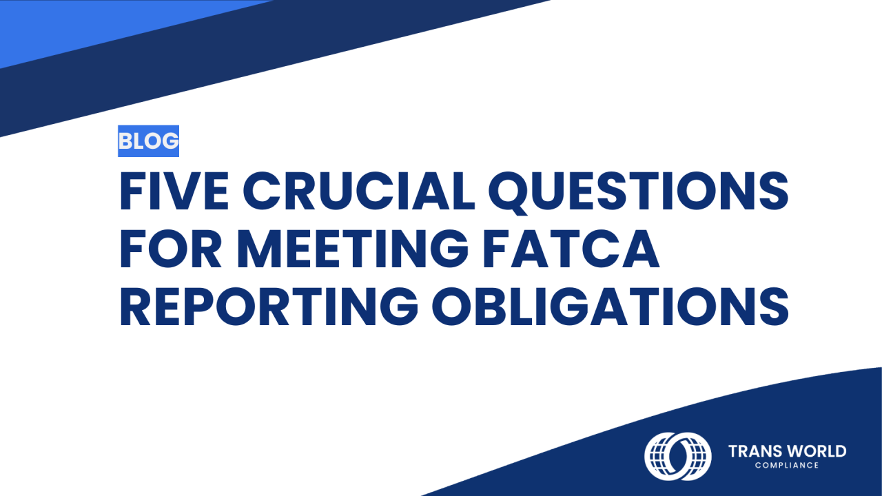 Five Crucial Questions for Meeting FATCA Reporting Obligations Five Crucial Questions for Meeting FATCA Reporting Obligations