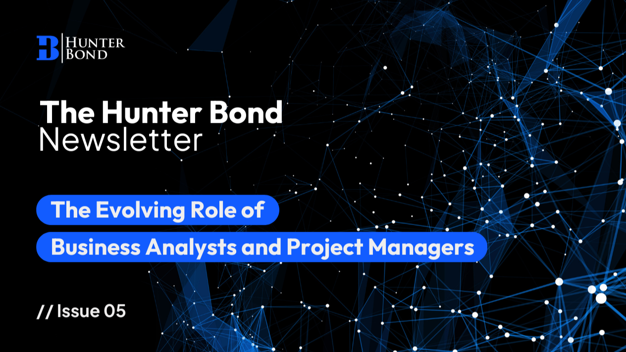 The Evolving Role of Business Analysts and Project Managers | Hunter Bond The Evolving Role of Business Analysts and Project Managers | Hunter Bond