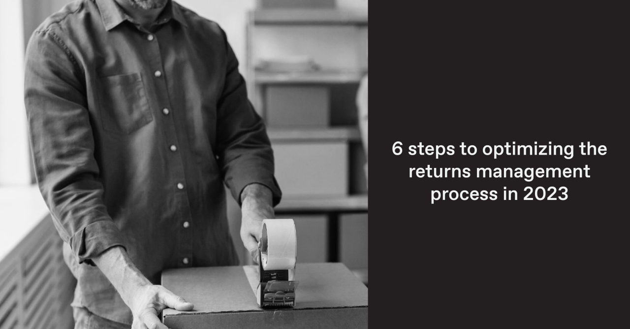 6 steps to optimizing the returns management process in 2023 6 steps to optimizing the returns management process in 2023