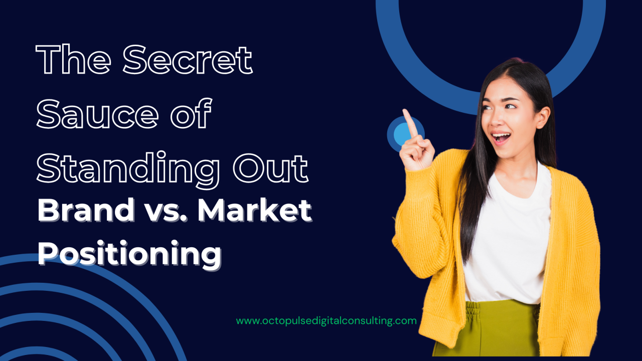 The Secret Sauce to Standing Out: Brand vs. Market Positioning The Secret Sauce to Standing Out: Brand vs. Market Positioning