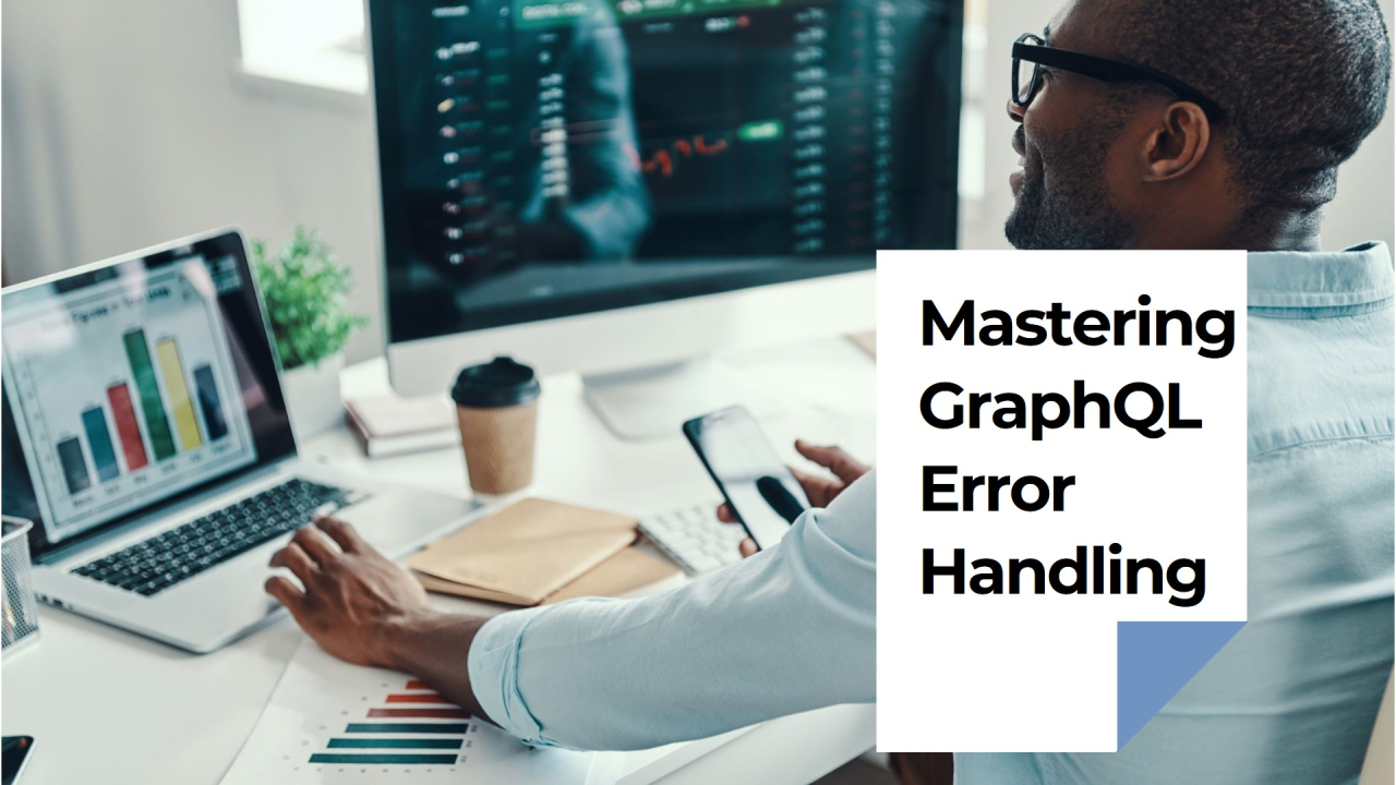 Effective Strategies for Handling Errors in GraphQL Effective Strategies for Handling Errors in GraphQL