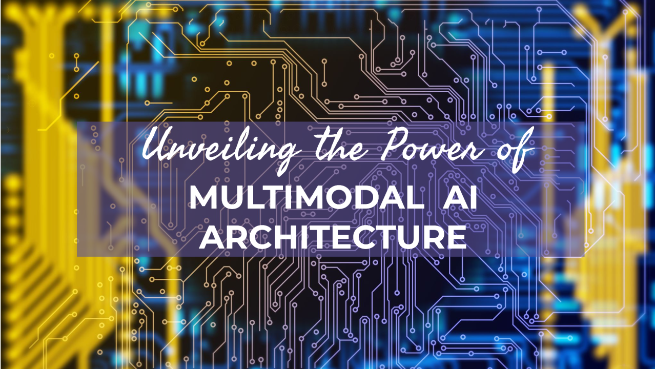 Unveiling the Power of MultiModal AI Architecture Unveiling the Power of MultiModal AI Architecture