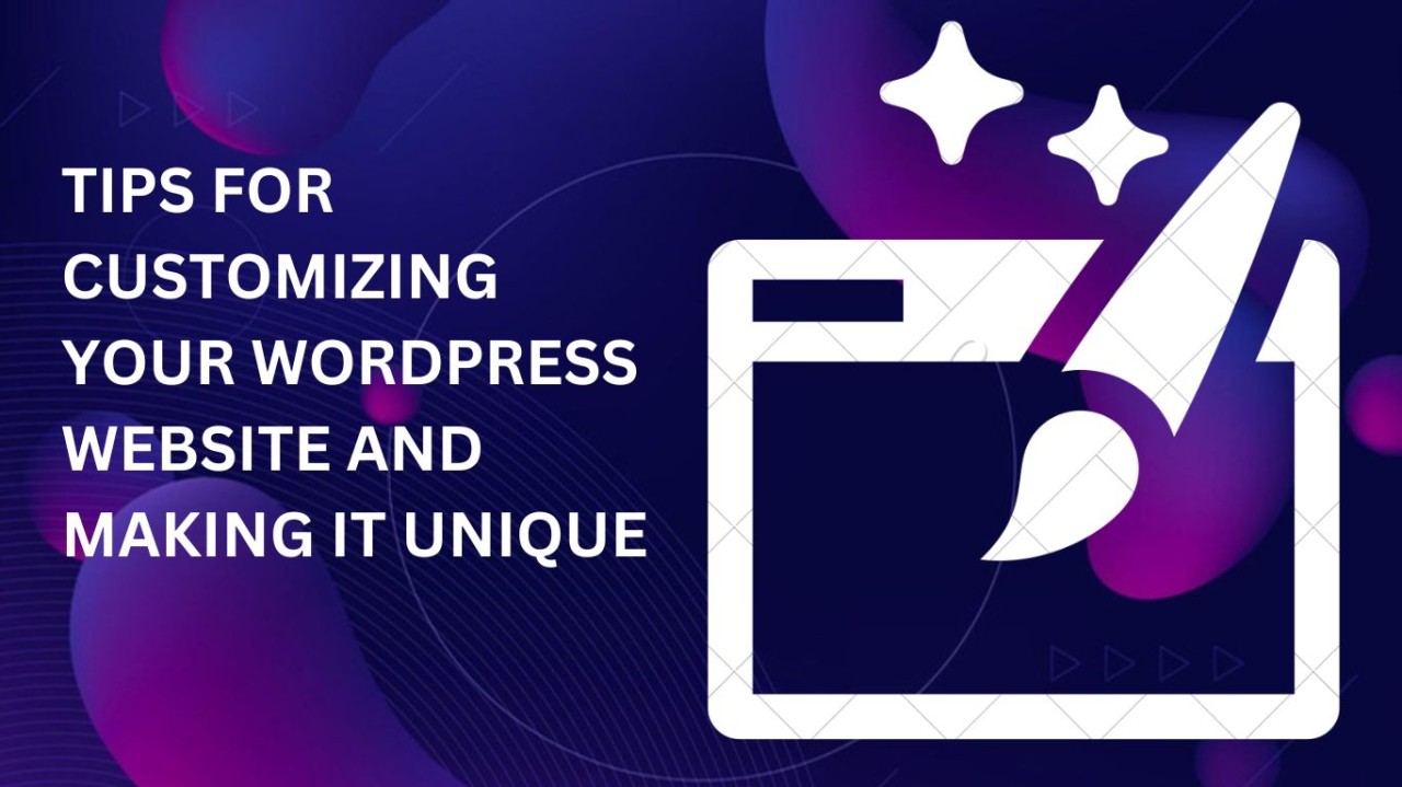 Tips for Customizing Your WordPress Website and Making It Un Tips for Customizing Your WordPress Website and Making It Un