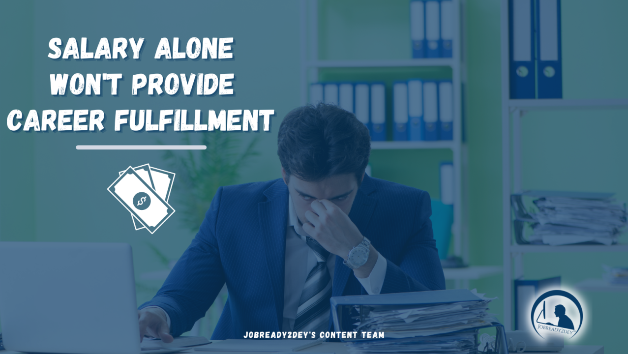 Salary Alone Won’t Provide Career Fulfillment Salary Alone Won’t Provide Career Fulfillment