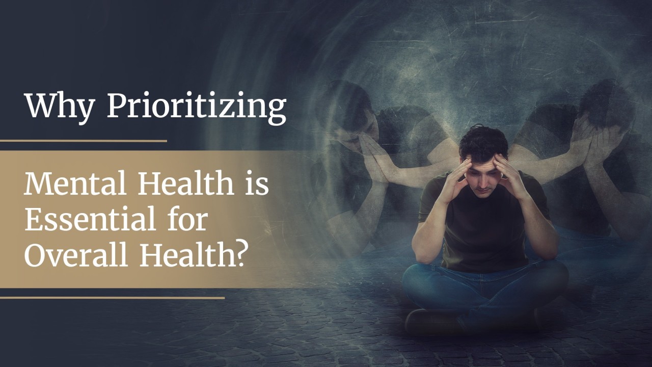 Why Prioritizing Mental Health is Essential for Overall Health? Why Prioritizing Mental Health is Essential for Overall Health?