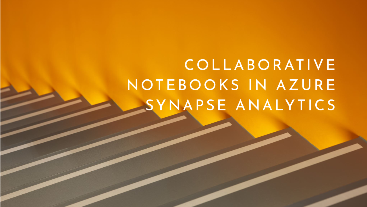 Collaborative Notebooks in Azure Synapse Analytics Collaborative Notebooks in Azure Synapse Analytics