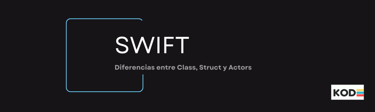 Diferencia entre Class, Struct y Actors en Swift Diferencia entre Class, Struct y Actors en Swift