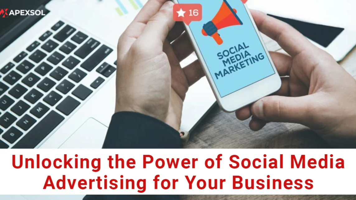 Unlocking the Power of Social Media Advertising for Your Business Unlocking the Power of Social Media Advertising for Your Business