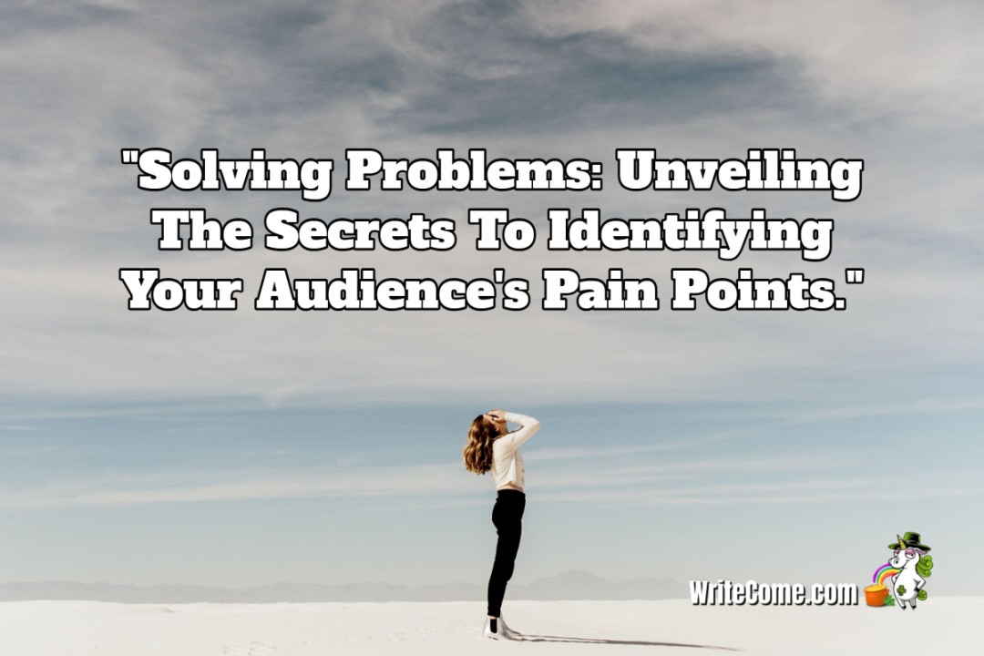 Solving Problems: Unveiling The Secrets To Identifying Your Audience's ... Solving Problems: Unveiling The Secrets To Identifying Your Audience's ...