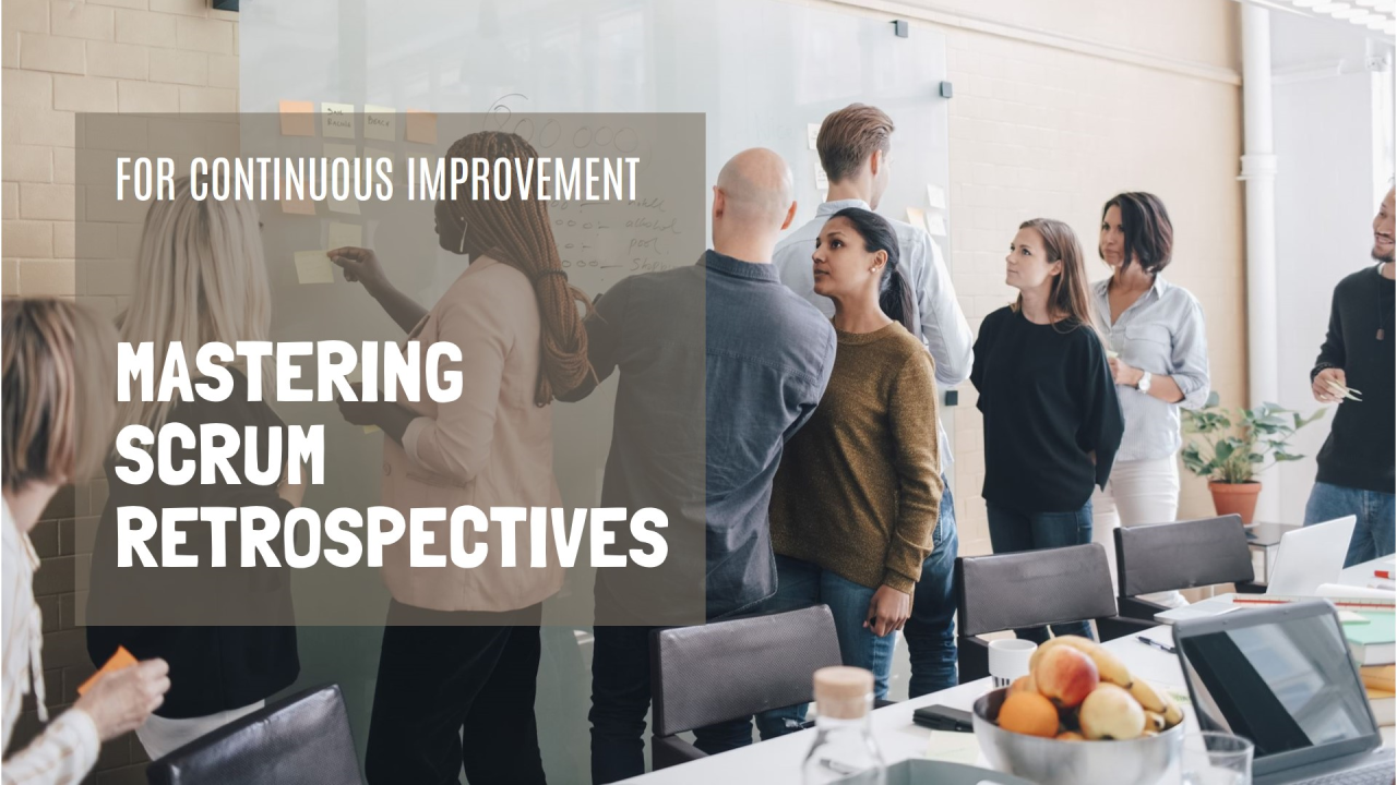 Mastering Scrum Retrospectives for Continuous Improvement Mastering Scrum Retrospectives for Continuous Improvement