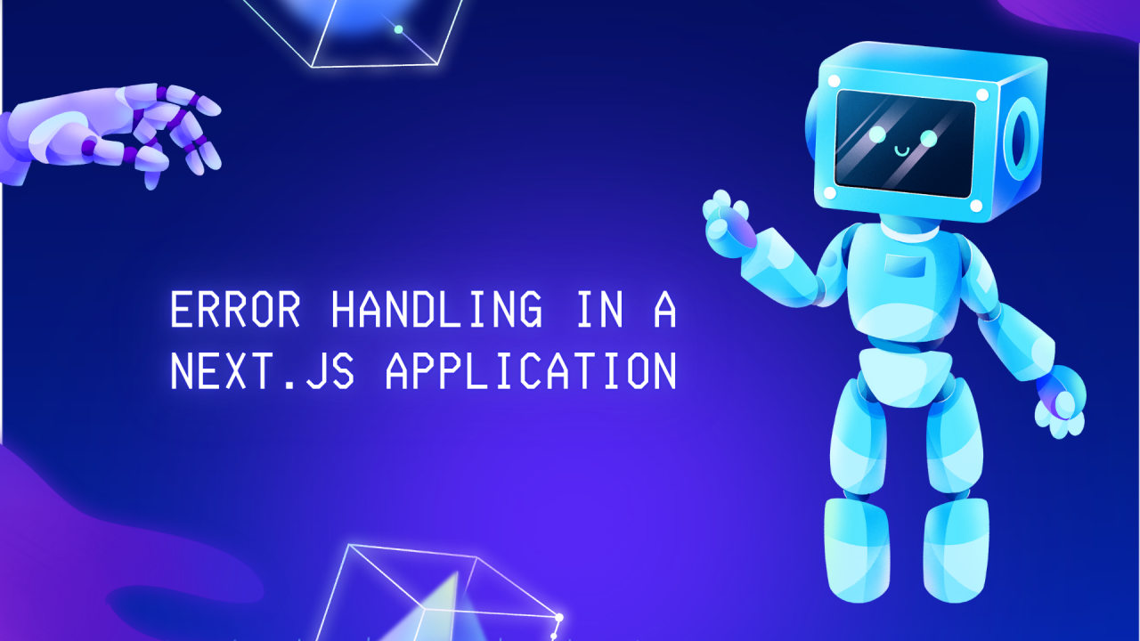 Implementing Error Handling in a Next.js Application Implementing Error Handling in a Next.js Application
