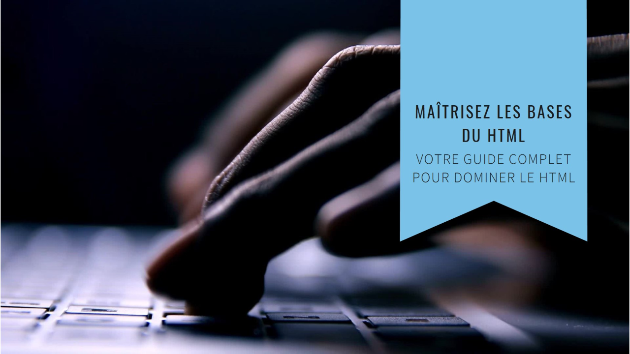 Dominez le HTML : Votre Guide Complet pour Maîtriser les Bases Dominez le HTML : Votre Guide Complet pour Maîtriser les Bases