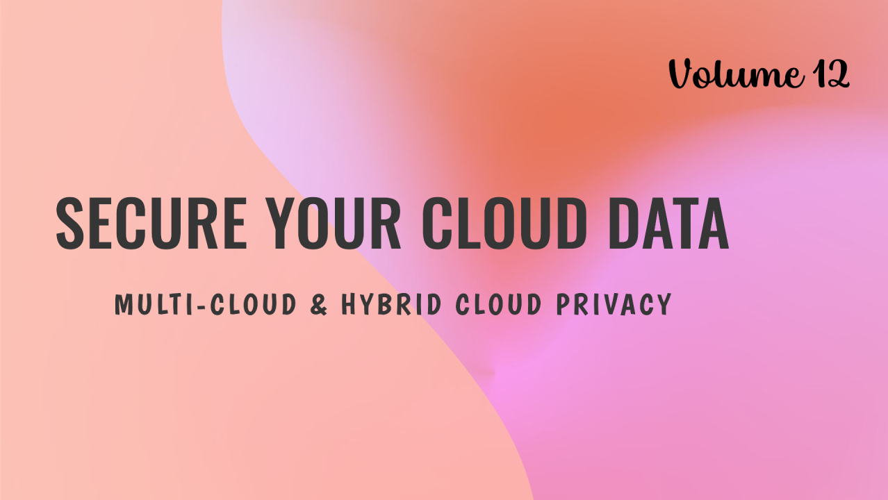 Multi-Cloud & Hybrid Cloud Privacy Multi-Cloud & Hybrid Cloud Privacy