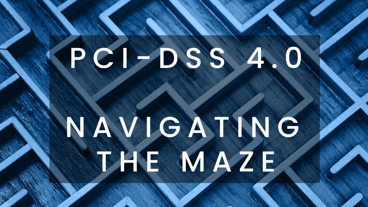Navigating PCI-DSS 4.0: What Businesses Need to Know Navigating PCI-DSS 4.0: What Businesses Need to Know