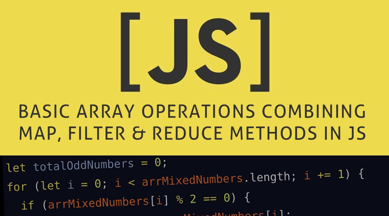 Basic array operations combining Map, Filter & Reduce in JavaScript Basic array operations combining Map, Filter & Reduce in JavaScript