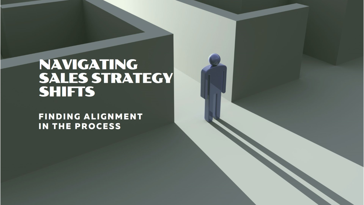 Finding Alignment: Navigating the Challenges of Sales Strategy Shifts Finding Alignment: Navigating the Challenges of Sales Strategy Shifts