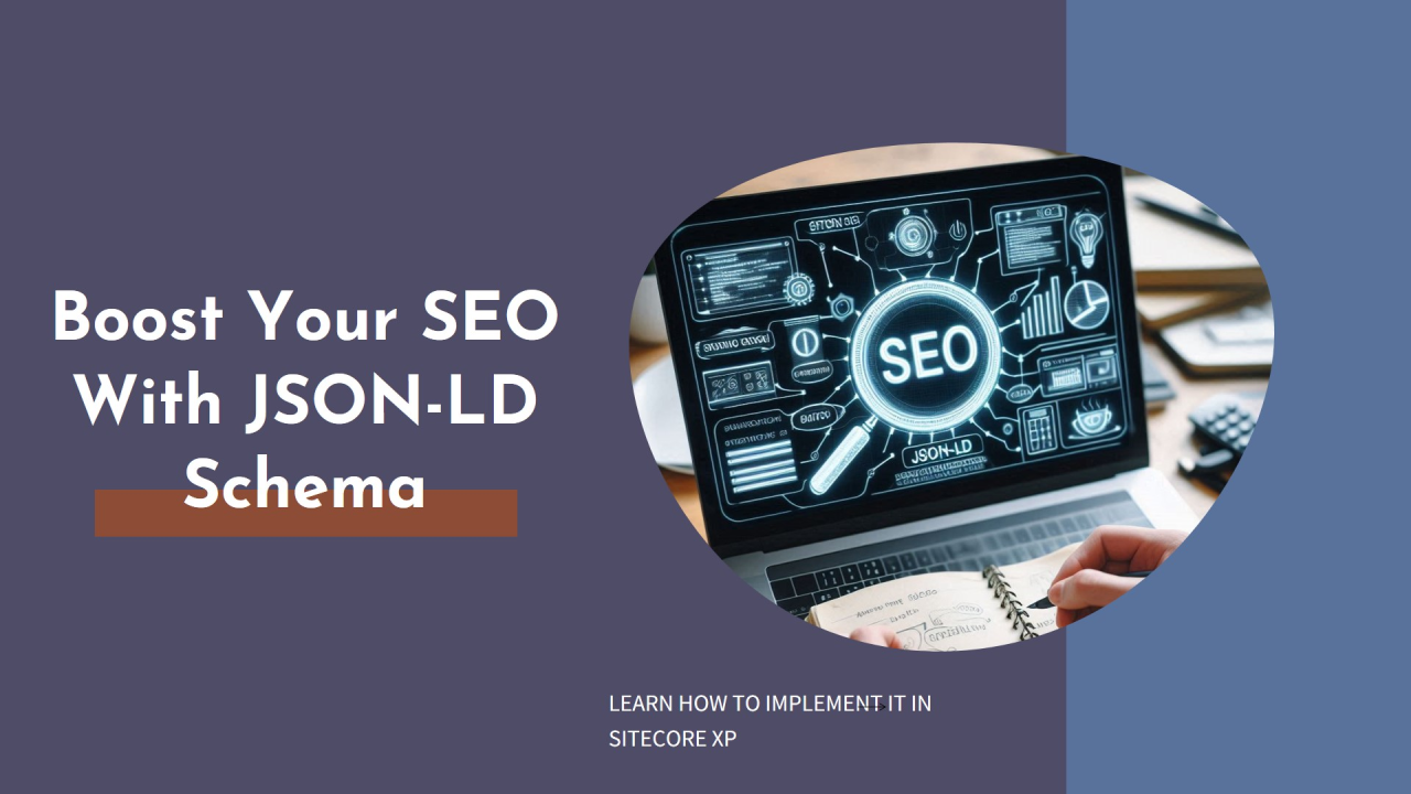 Implementing JSON-LD SEO schema in Sitecore XP Implementing JSON-LD SEO schema in Sitecore XP
