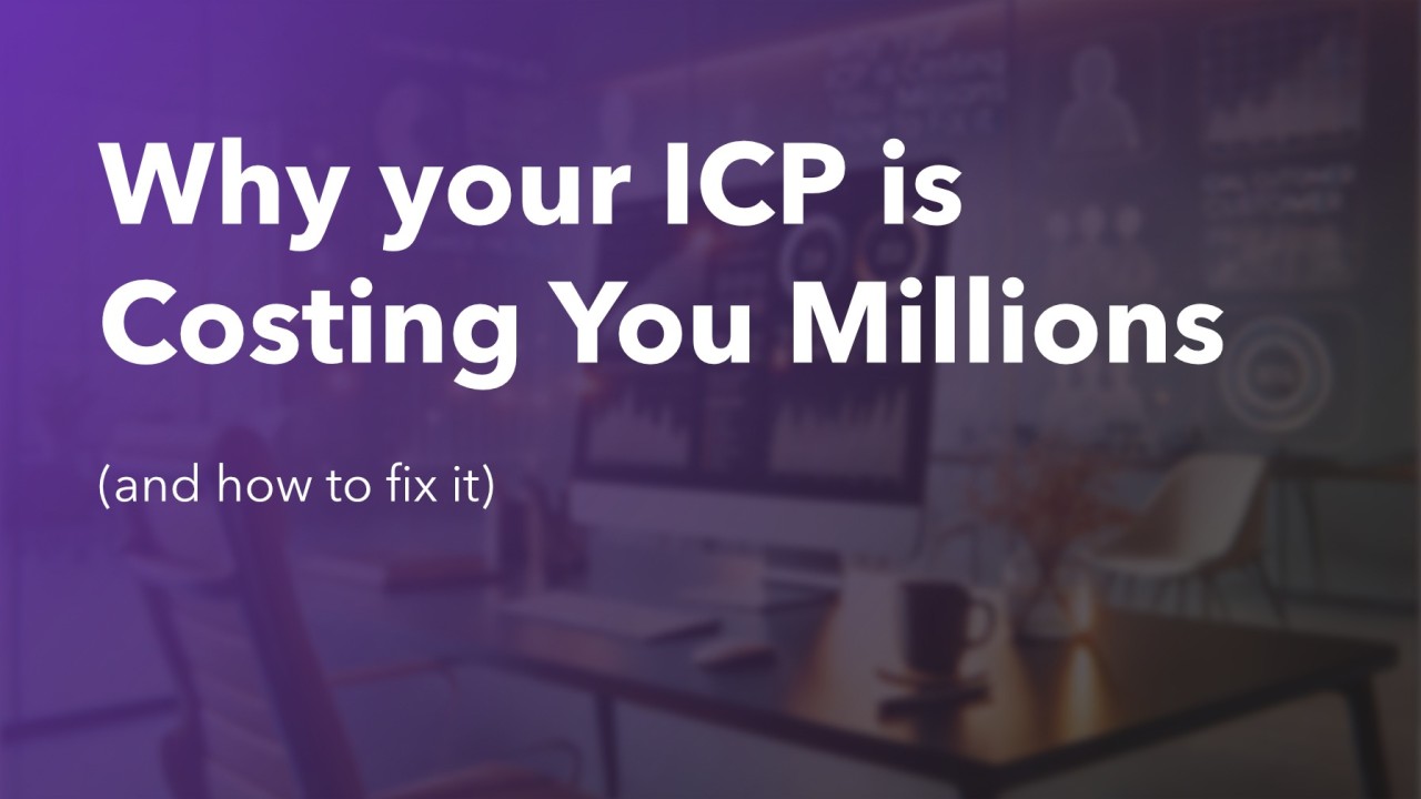 Why Your ICP Is Costing You Millions Why Your ICP Is Costing You Millions