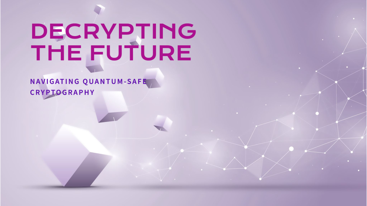 “Decrypting the Future: Navigating Quantum-Safe Cryptography” “Decrypting the Future: Navigating Quantum-Safe Cryptography”