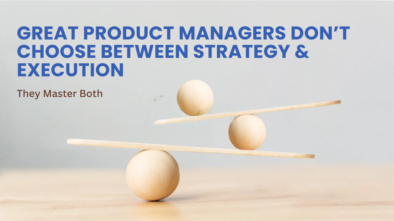 Agile Product Management: Balancing Strategy and Execution Agile Product Management: Balancing Strategy and Execution