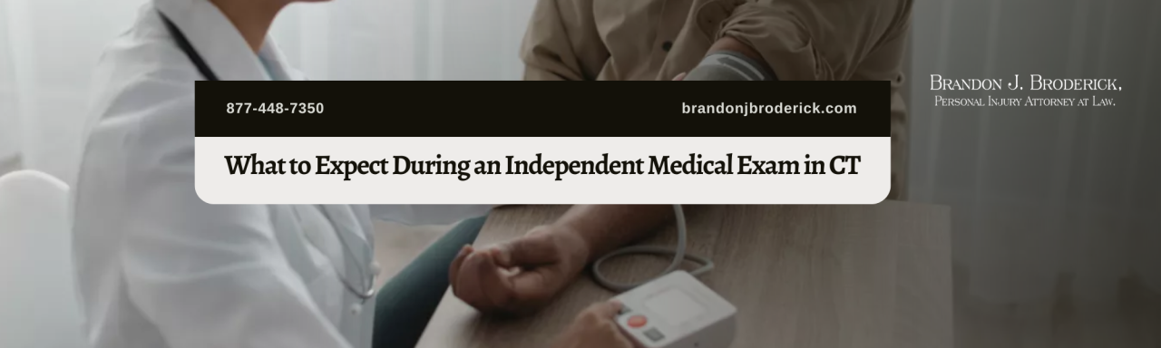 What to Expect During an Independent Medical Exam in CT What to Expect During an Independent Medical Exam in CT