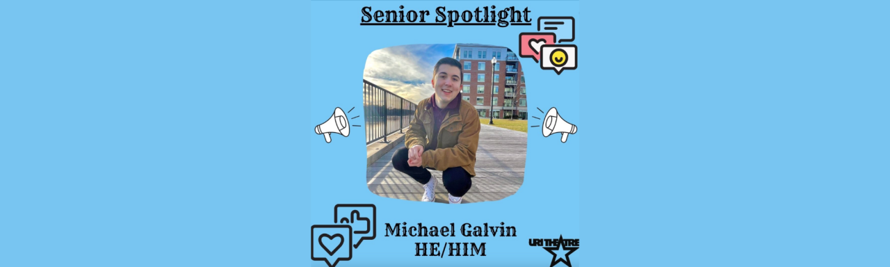 URI Theatre Senior Spotlight: Michael Galvin | Michael Galvin URI Theatre Senior Spotlight: Michael Galvin | Michael Galvin
