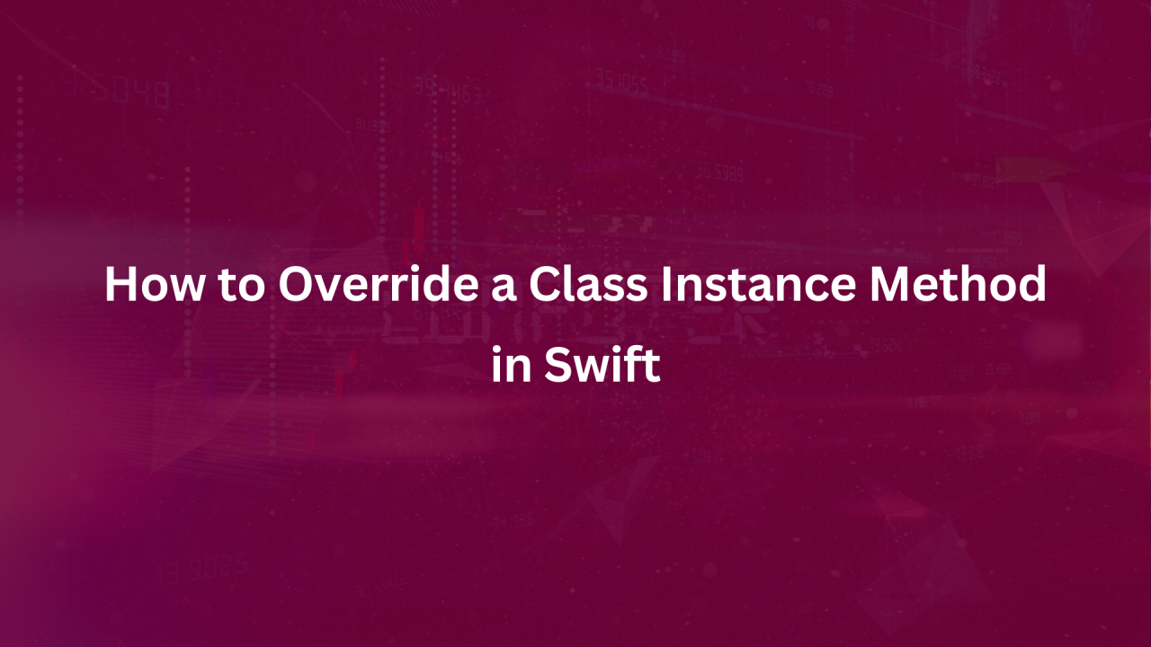How to Override a Class Instance Method in Swift How to Override a Class Instance Method in Swift