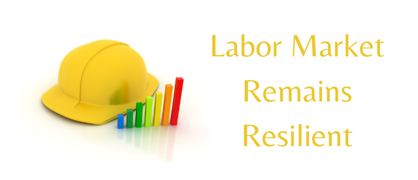 Labor Market Remains Resilient Labor Market Remains Resilient
