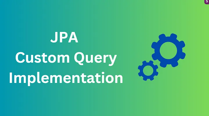 Spring Data JPA custom query implementation Spring Data JPA custom query implementation