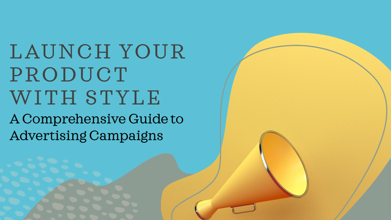Comprehensive Guide to a Successful New Product Launch Advertising Campaign Comprehensive Guide to a Successful New Product Launch Advertising Campaign