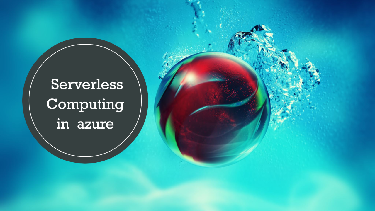 Serverless Computing in Azure Serverless Computing in Azure