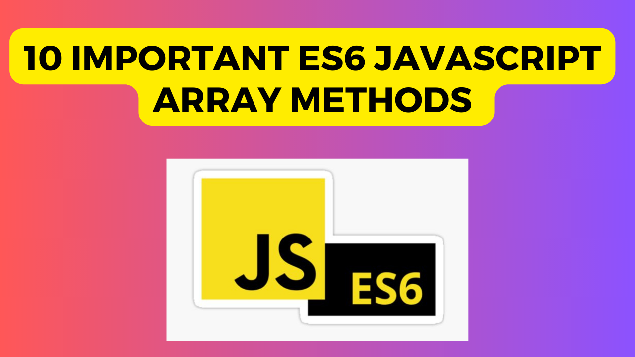 Mastering ES6 Array Methods: Essential Techniques for JavaScript Developers Mastering ES6 Array Methods: Essential Techniques for JavaScript Developers