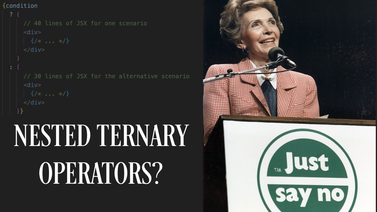 Nested Ternary Operators? Just Say No! Nested Ternary Operators? Just Say No!