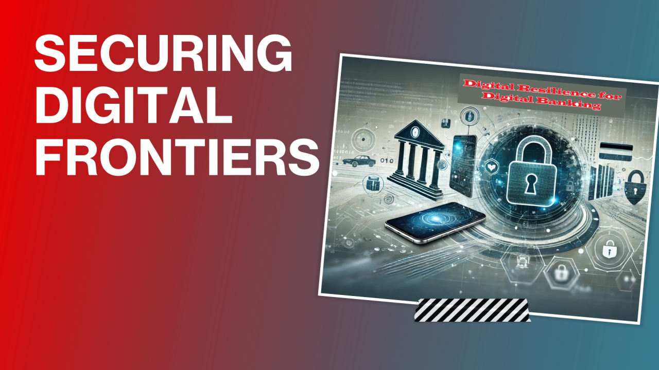 Securing Digital Frontiers of Banks Securing Digital Frontiers of Banks