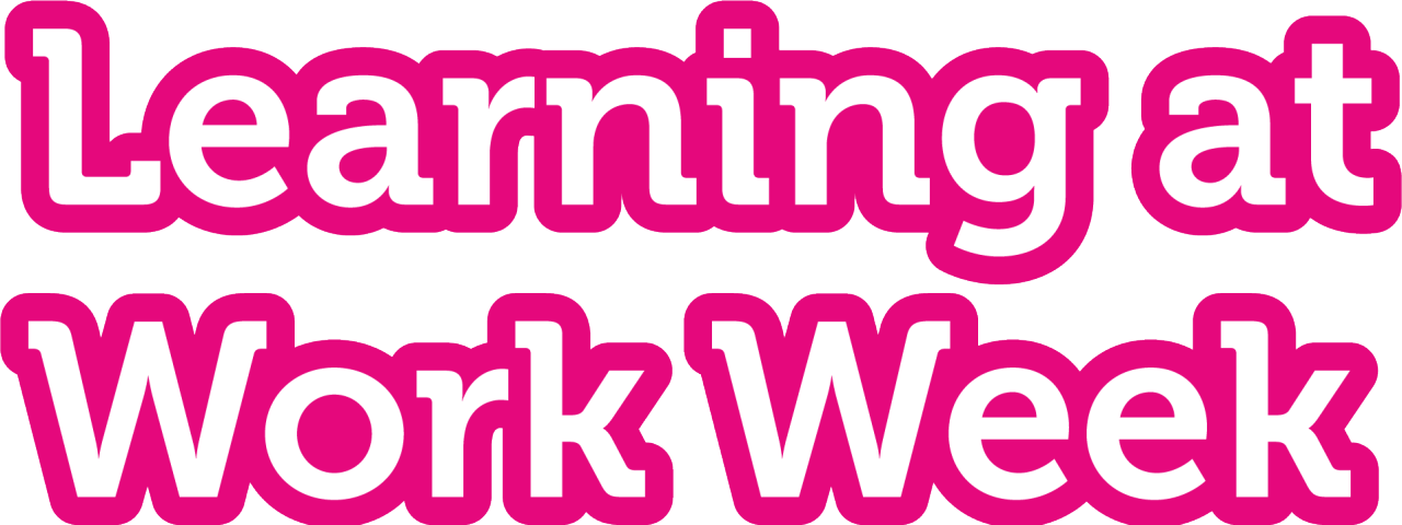 Learning @ Work Week Learning @ Work Week
