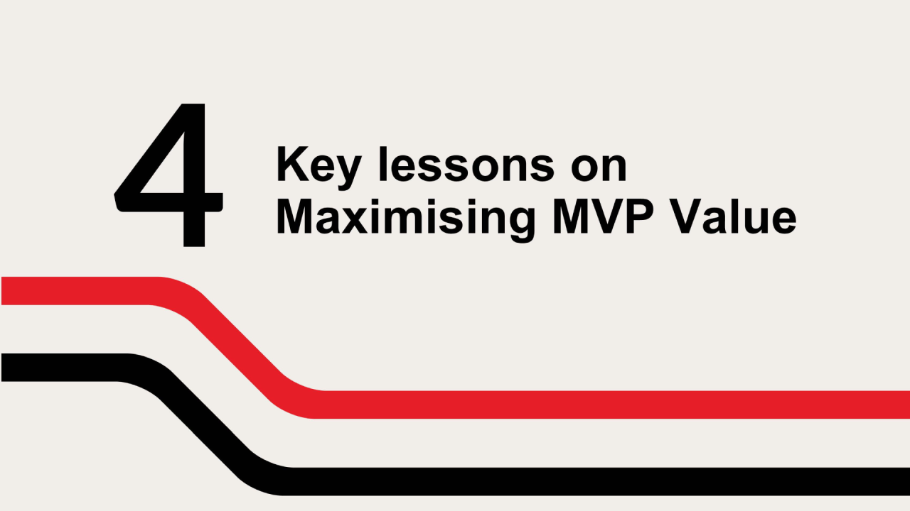 Getting maximum value from MVP: Four key lessons Getting maximum value from MVP: Four key lessons