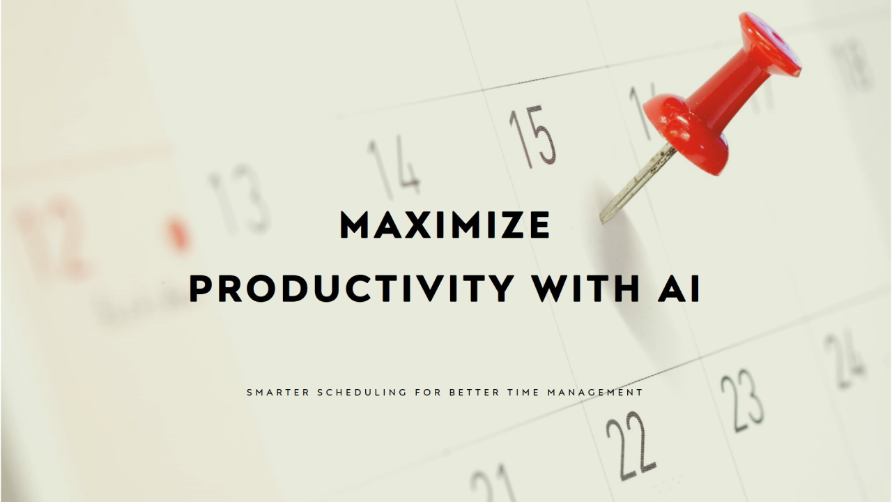 Maximize Productivity: Time Management with AI for Smarter Scheduling Maximize Productivity: Time Management with AI for Smarter Scheduling