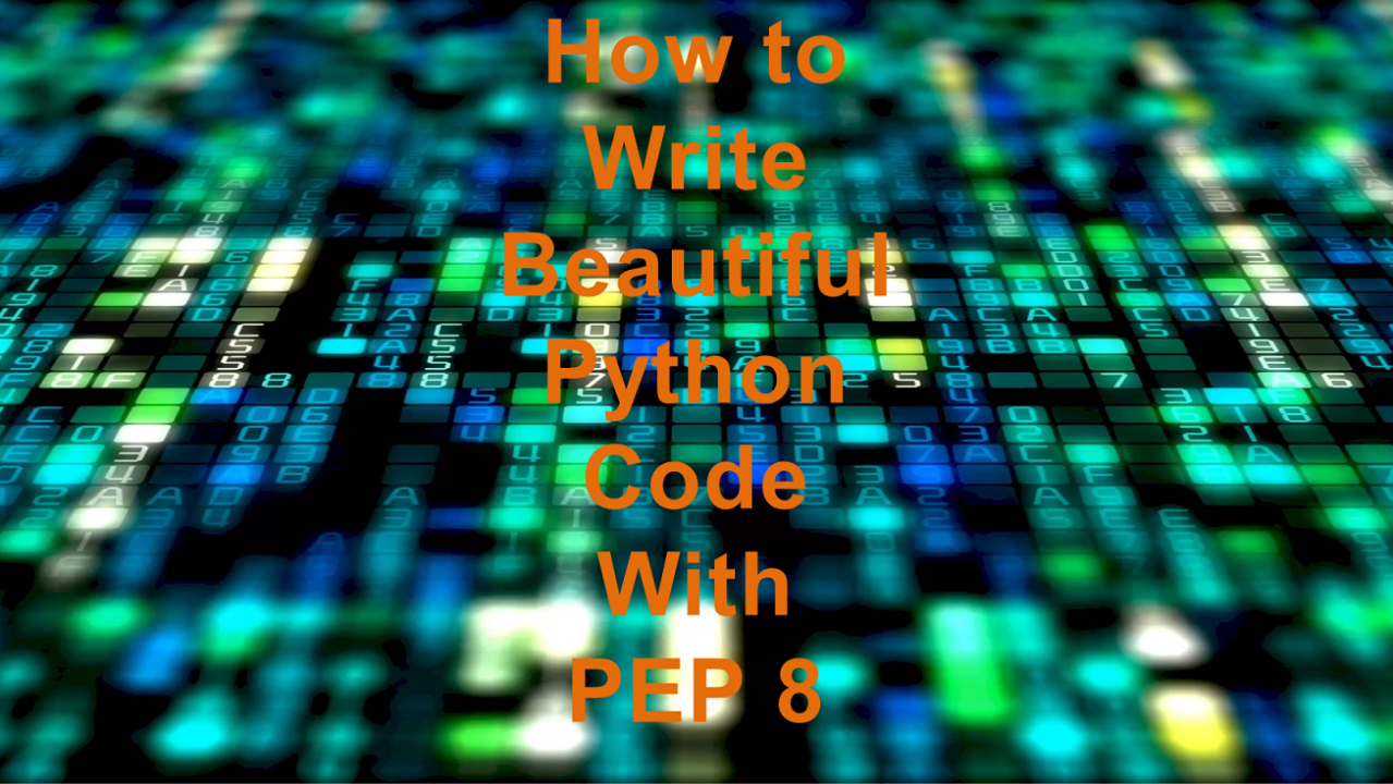 How to Write Beautiful Python Code With PEP 8 How to Write Beautiful Python Code With PEP 8